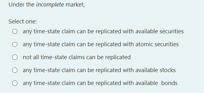 Solved Under the incomplete market, Select one: any | Chegg.com