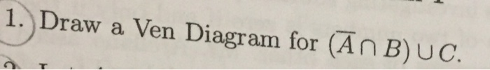 Solved 1. Draw a Ven Diagram for (An B)UC. | Chegg.com