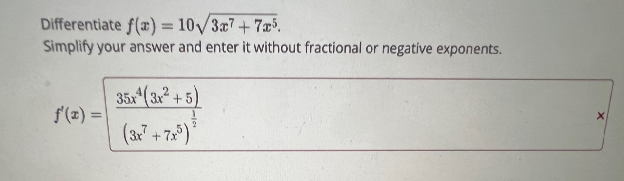 Solved Differentiate f(x)=103x7+7x5 Simplify your answer and | Chegg.com