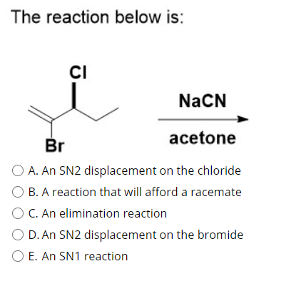 Solved The reaction below is: CI NaCN Br acetone A. An SN2 | Chegg.com