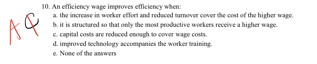 Solved An efficiency wage improves efficiency when:a. ﻿the | Chegg.com