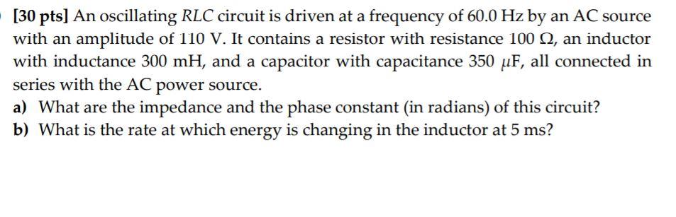 Solved [30 pts) An oscillating RLC circuit is driven at a | Chegg.com
