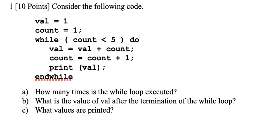 Solved 1 [10 Points] Consider the following code. val = 1 | Chegg.com