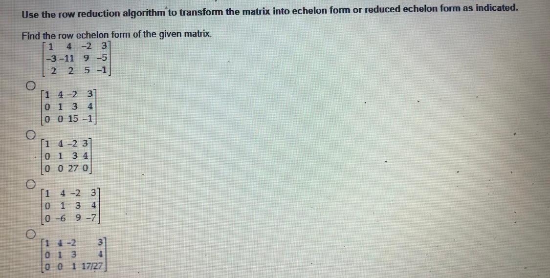 Solved Use the row reduction algorithm to transform the | Chegg.com