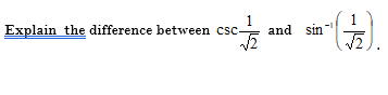 Solved 1 Explain the difference between csc and sin cente ". | Chegg.com
