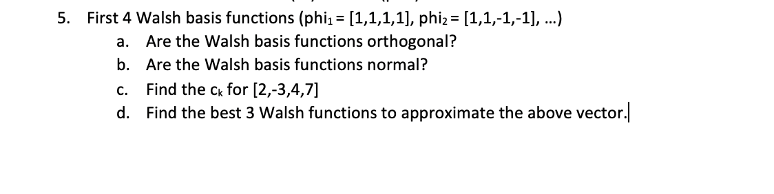 Solved a. 5. First 4 Walsh basis functions (phii = | Chegg.com