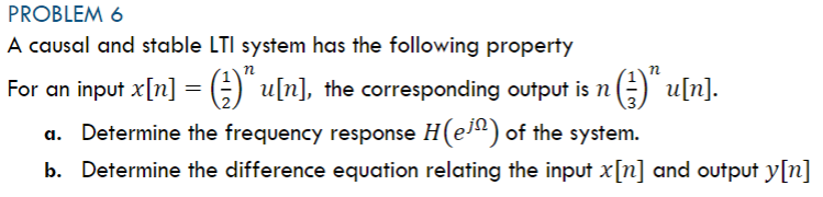 Solved PROBLEM 6. A causal and stable LTI system has the | Chegg.com