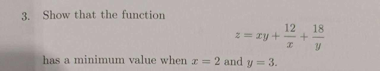 Solved 3. Show that the function z=xy+x12+y18 has a minimum | Chegg.com