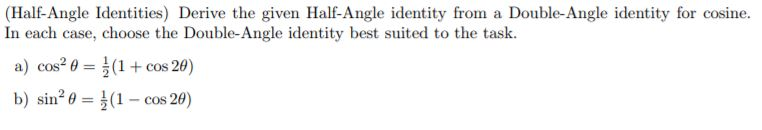 Solved (Half-Angle Identities) Derive the given Half-Angle | Chegg.com