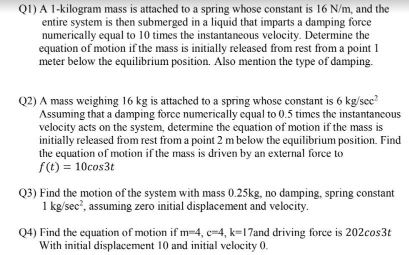 Solved Q1) A 1-kilogram mass is attached to a spring whose | Chegg.com
