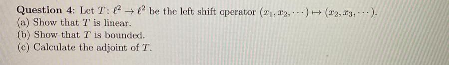 Solved Question 4: Let T:l2→l2 ﻿be the left shift operator | Chegg.com