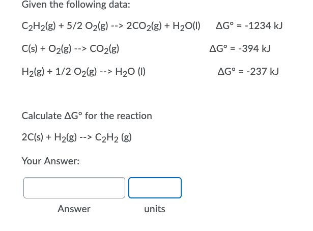 Solved Given the following data: C2H2(g) + 5/2 O2(g) --> | Chegg.com