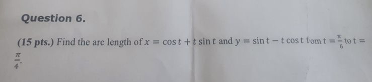 Solved (15 pts.) Find the arc length of x=cost+tsint and | Chegg.com