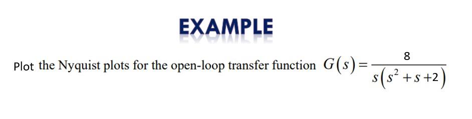 Solved EXAMPLE Plot the Nyquist plots for the open-loop | Chegg.com