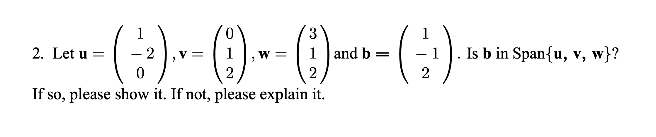 Solved 2. Let u=⎝⎛1−20⎠⎞,v=⎝⎛012⎠⎞,w=⎝⎛312⎠⎞ and b=⎝⎛1−12⎠⎞. | Chegg.com