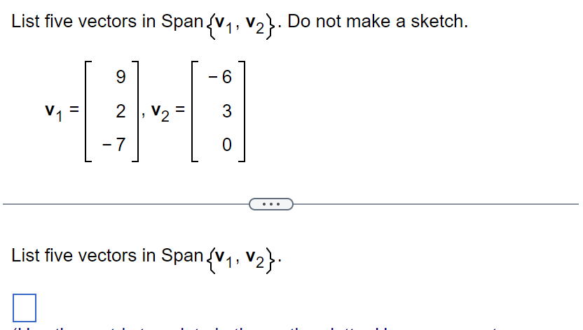 Solved List five vectors in Span{v1,v2}. Do not make a | Chegg.com