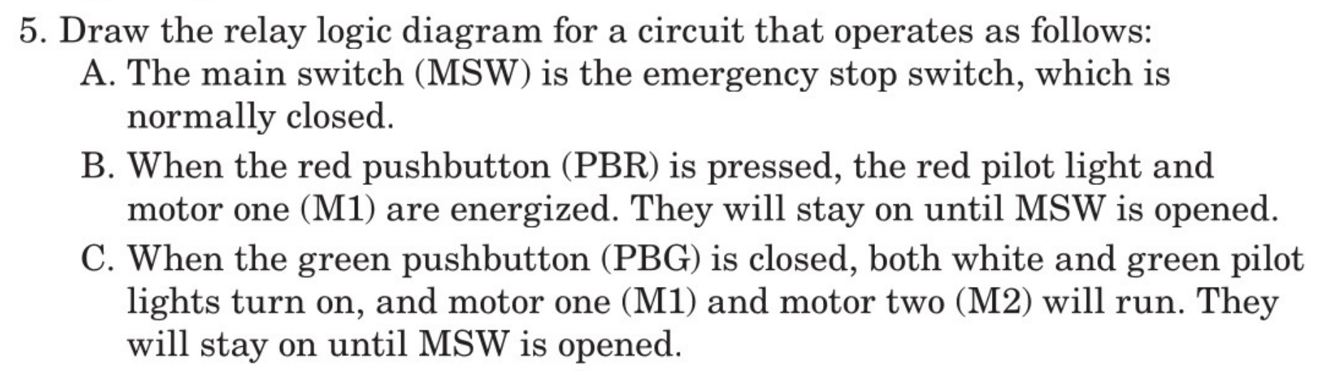 Solved 5. Draw the relay logic diagram for a circuit that | Chegg.com