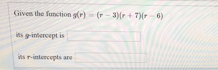 Solved Given the function g(r) = (r-3) (r + 7)(-6) its | Chegg.com