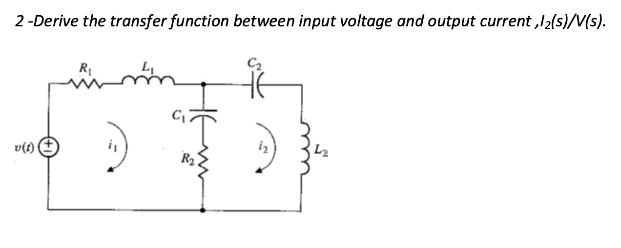 Solved 2 -Derive the transfer function between input voltage | Chegg.com