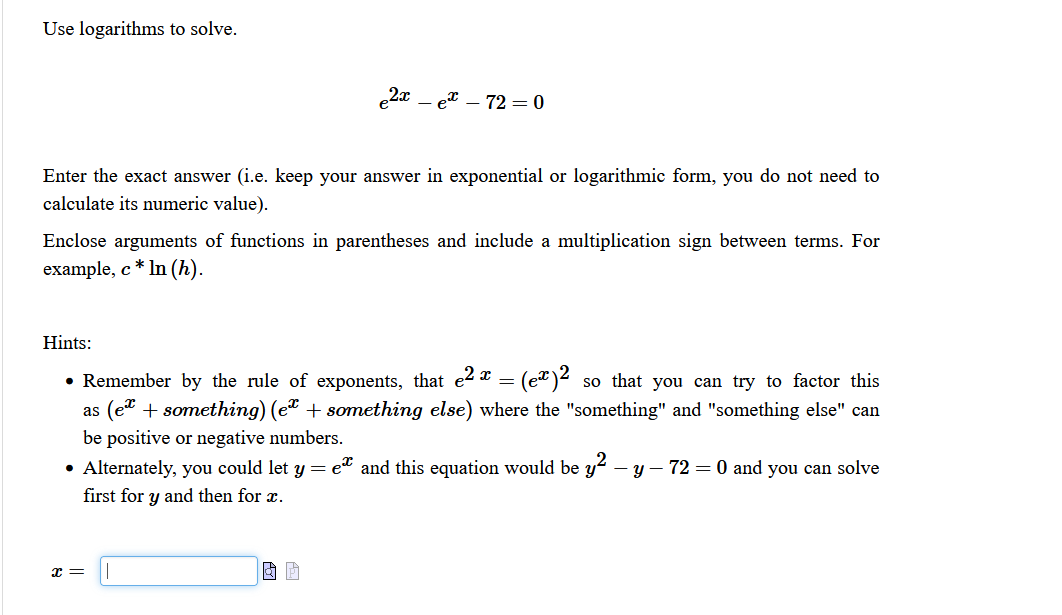 Solved Use logarithms to solve. e2x ex - 72=0 Enter the | Chegg.com