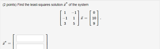 Solved ( 2 points) Find the least-squares solution x∗ of the | Chegg.com