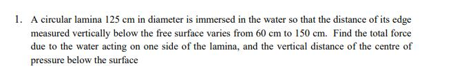 Solved 1. A circular lamina 125 cm in diameter is immersed | Chegg.com