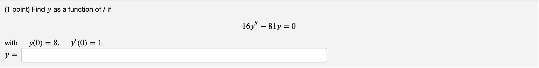 Solved (1 point) Find y as a function of t if 16y" – 81y = 0 | Chegg.com