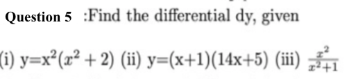 Solved Question 5 :Find the differential dy, given (i) | Chegg.com