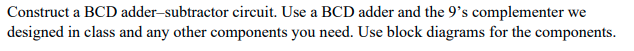 Solved Construct a BCD adder–subtractor circuit. Use a BCD | Chegg.com
