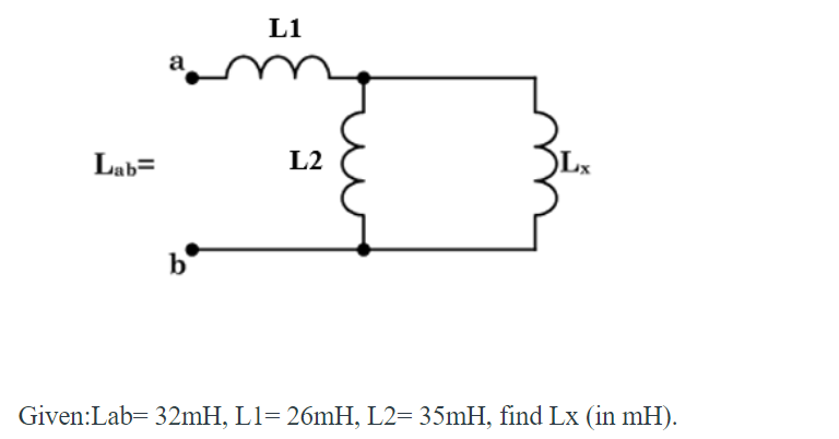 Solved Given: Lab=32mH,L1=26mH,L2=35mH, find Lx( in mH). | Chegg.com