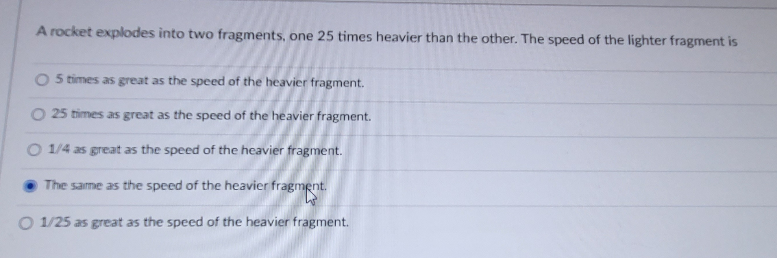 Solved A rocket explodes into two fragments, one 25 ﻿times | Chegg.com