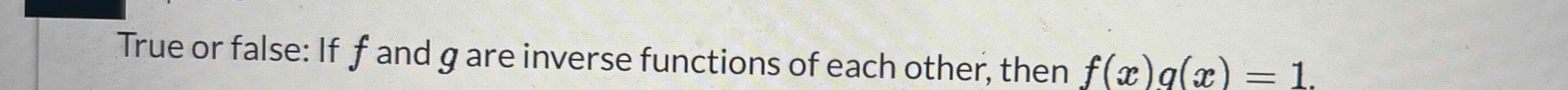 Solved True or false: If f ﻿and g ﻿are inverse functions of | Chegg.com