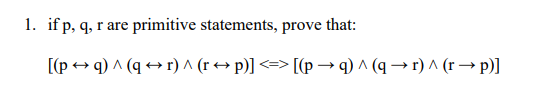 Solved 1. if p, q, r are primitive statements, prove that: | Chegg.com