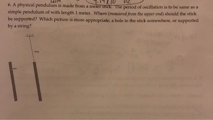 Solved 6. A physical pendulum is made from a meter stick. | Chegg.com