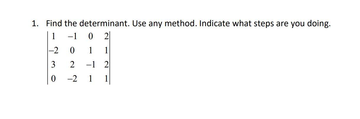 Solved 1. Find the determinant. Use any method. Indicate | Chegg.com
