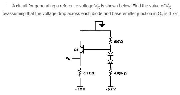 Solved A circuit for generating a reference voltage VR is | Chegg.com