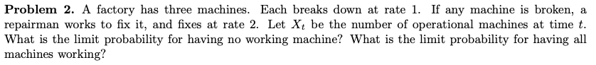 Solved Problem 2. A factory has three machines. Each breaks | Chegg.com