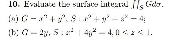 Solved 10. Evaluate the surface integral SIs Gdo. (a) G = x2 | Chegg.com