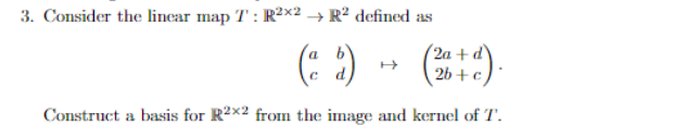 Solved 3. Consider the linear map ' T′:R2×2→R2 defined as | Chegg.com