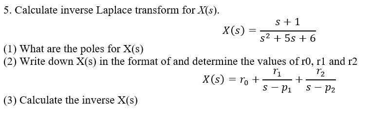 Solved = 5. Calculate inverse Laplace transform for X(s). S | Chegg.com