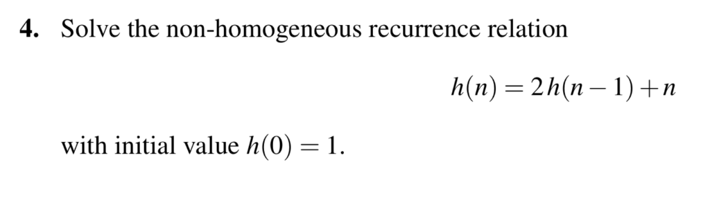 Solved 4. Solve the non-homogeneous recurrence relation h(n) | Chegg.com