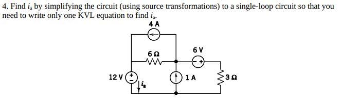 Solved 4. Find i, by simplifying the circuit (using source | Chegg.com