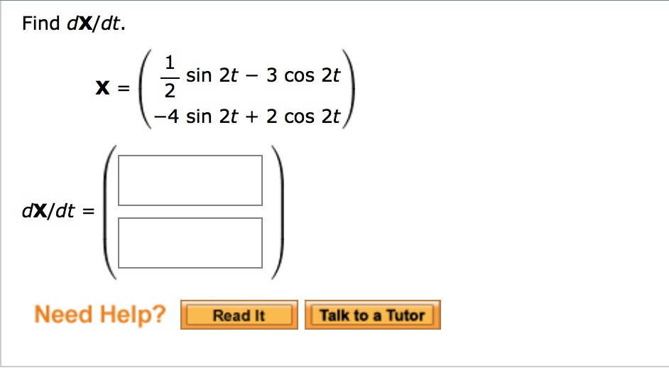 Solved Find dX/dt. 1 X= 2 sin 2t - 3 cos 2t -4 sin 2t + 2 | Chegg.com