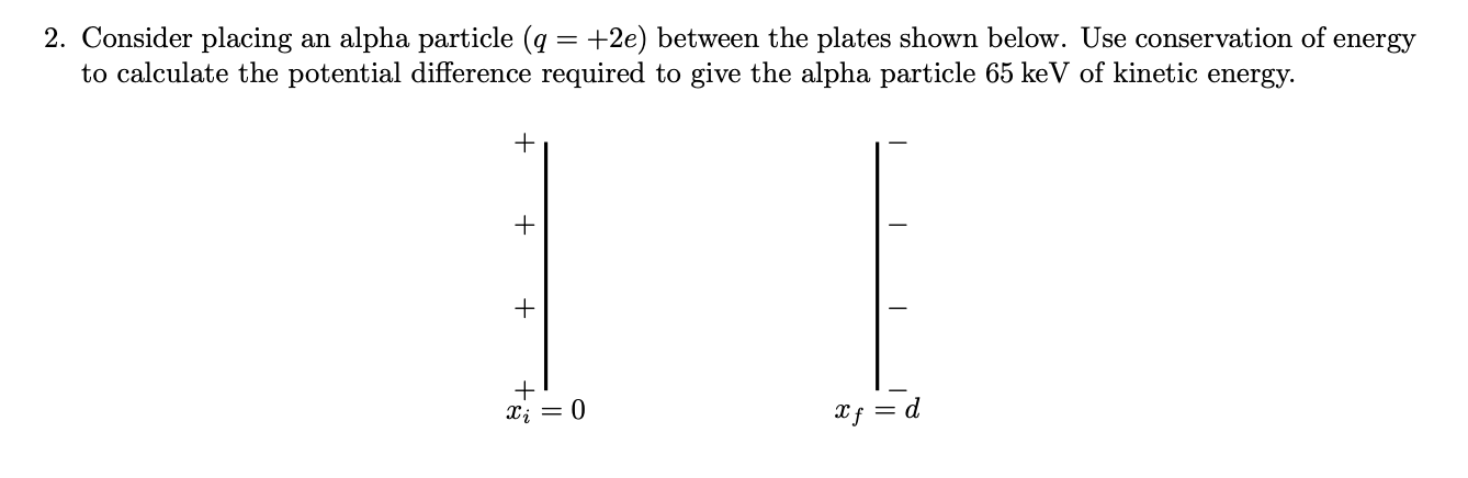 Solved 2. Consider placing an alpha particle (q=+2e) between | Chegg.com