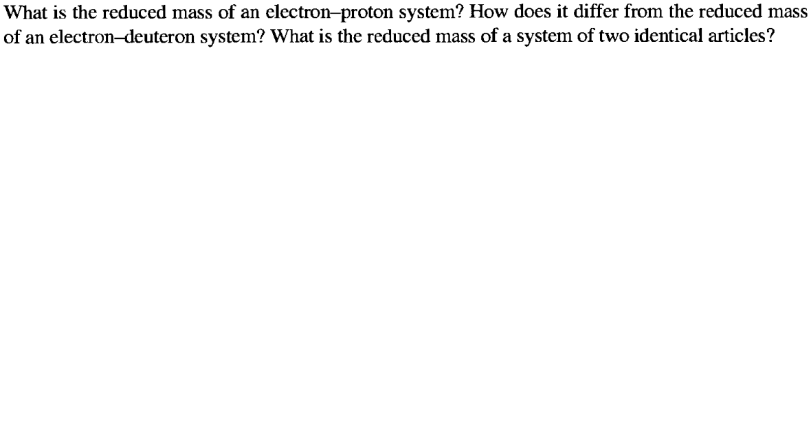Solved What is the reduced mass of an electron-proton | Chegg.com