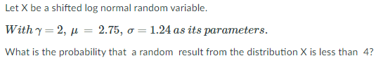 Solved Let X be a shifted log normal random variable. With y | Chegg.com