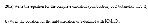 Solved 20.a) Write the equation for the complete oxidation | Chegg.com