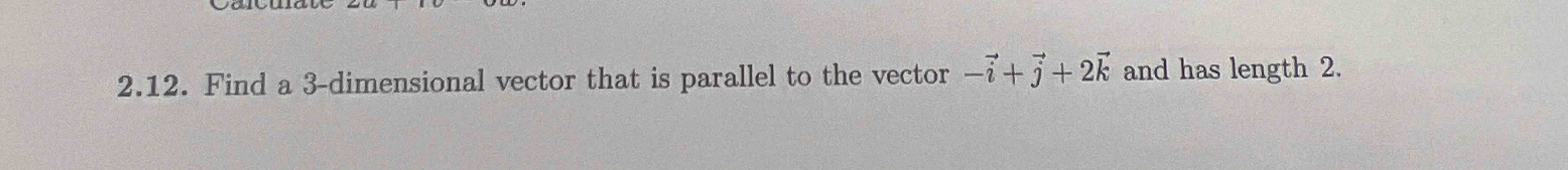 Solved 2.12. ﻿Find a 3 -dimensional vector that is parallel | Chegg.com