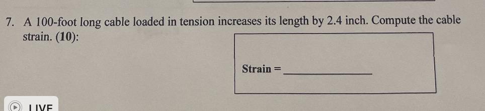 Solved 7. A 100-foot long cable loaded in tension increases | Chegg.com