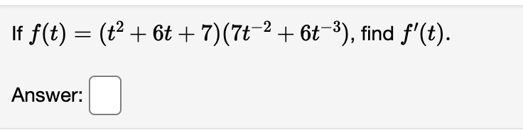 Solved If F T T2 6t 7 7t−2 6t−3 Find F′ T Answer Let